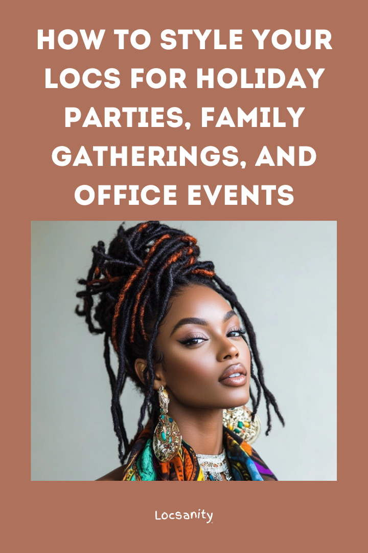 How To Style Your Locs for Holiday Parties, Family Gatherings, and Off ...